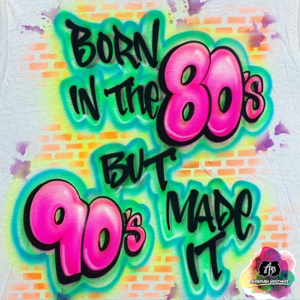 Airbrush 90's Made It Shirt Design – Airbrush Brothers